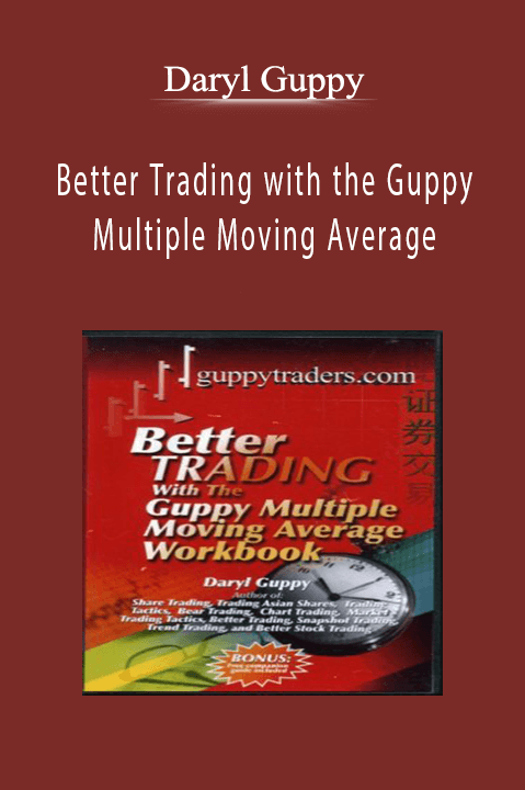 Daryl Guppy - Better Trading With The Guppy Multiple Moving Average Daryl Guppy - Better Trading With The Guppy Multiple Moving Average