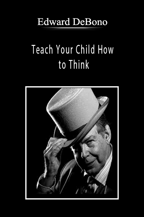 Edward Debono - Teach Your Child How To Think Edward Debono - Teach Your Child How To Think