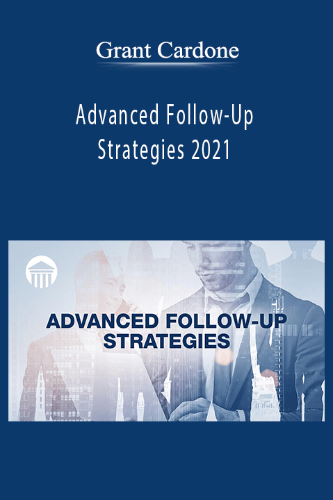 Grant Cardone - Advanced Follow-Up Strategies 2021 Grant Cardone - Advanced Follow-Up Strategies 2021