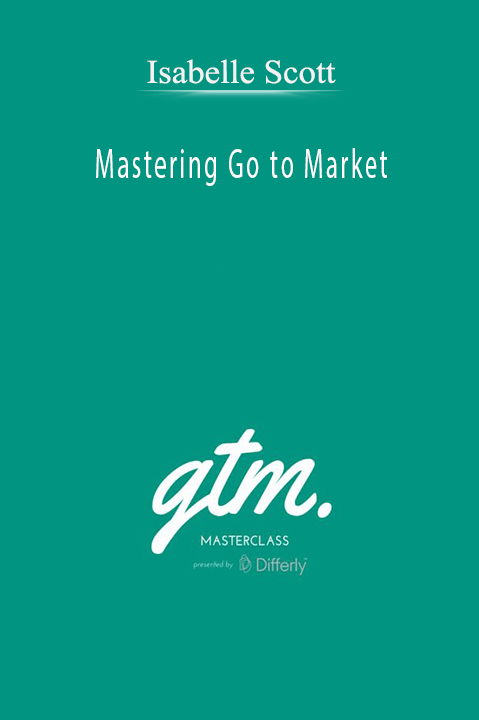 Isabelle Scott - Mastering Go To Market Isabelle Scott - Mastering Go To Market