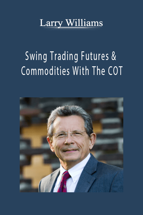 Larry Williams - Swing Trading Futures & Commodities With The Cot Larry Williams - Swing Trading Futures & Commodities With The Cot